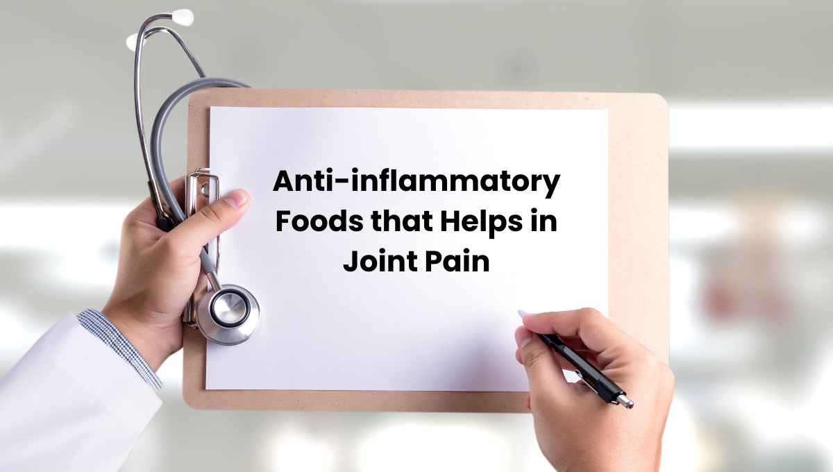 10 Best Anti-inflammatory Foods that Helps in Joint Pain